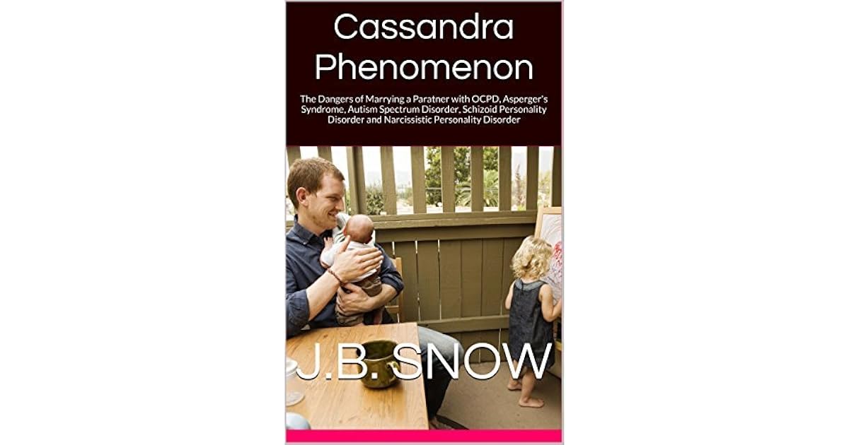 Cassandra Phenomenon: The Dangers of Marrying a Partner with OCPD ...