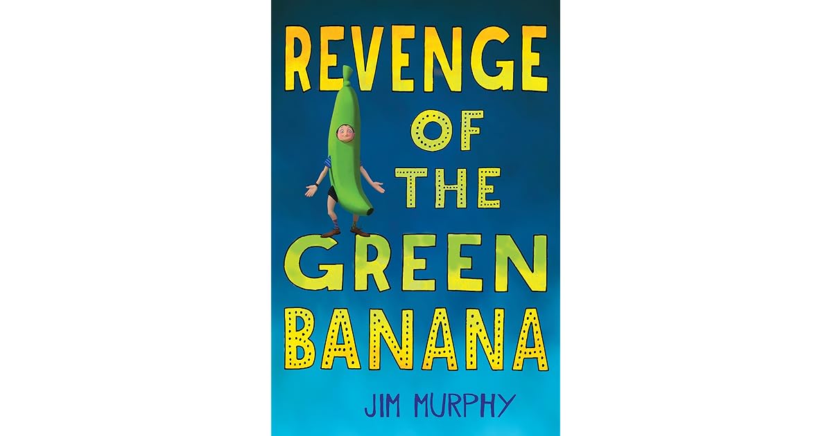 Revenge of the Green Banana by Jim Murphy