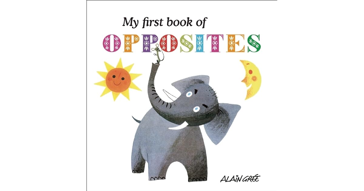 My First Book of Opposites by Alain Grée
