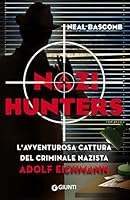 The Nazi Hunters: How a Team of Spies and Survivors Captured the World's Most Notorious Nazi by ...