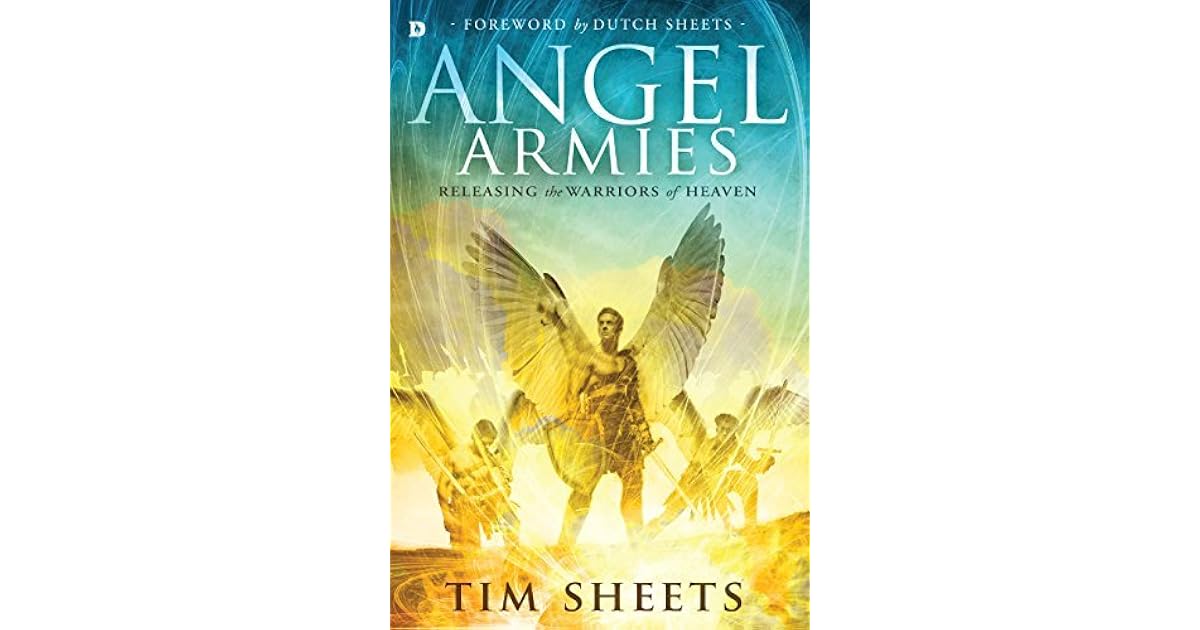 Angel Armies: Releasing the Warriors of Heaven by Tim Sheets