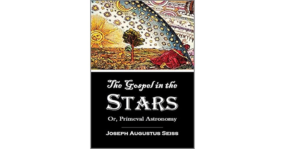 The Gospel in the Stars: Or, Prímeval Astronomy by Joseph A. Seiss