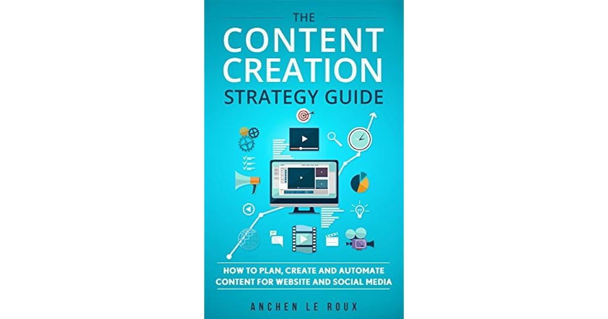 The Content Creation Strategy Guide: How To Plan, Create and Automate ...