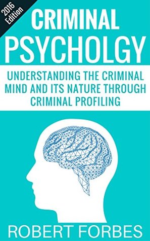 Criminal Psychology: Understanding the Criminal Mind and Its Nature ...