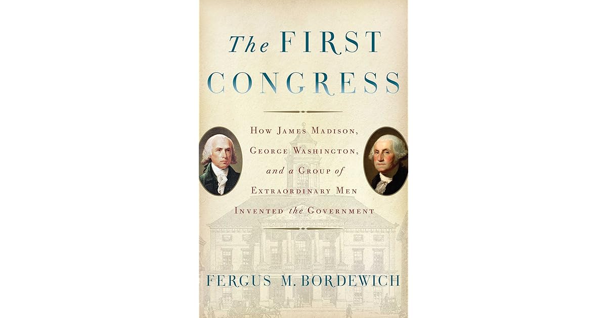 Book giveaway for The First Congress: How James Madison, George ...
