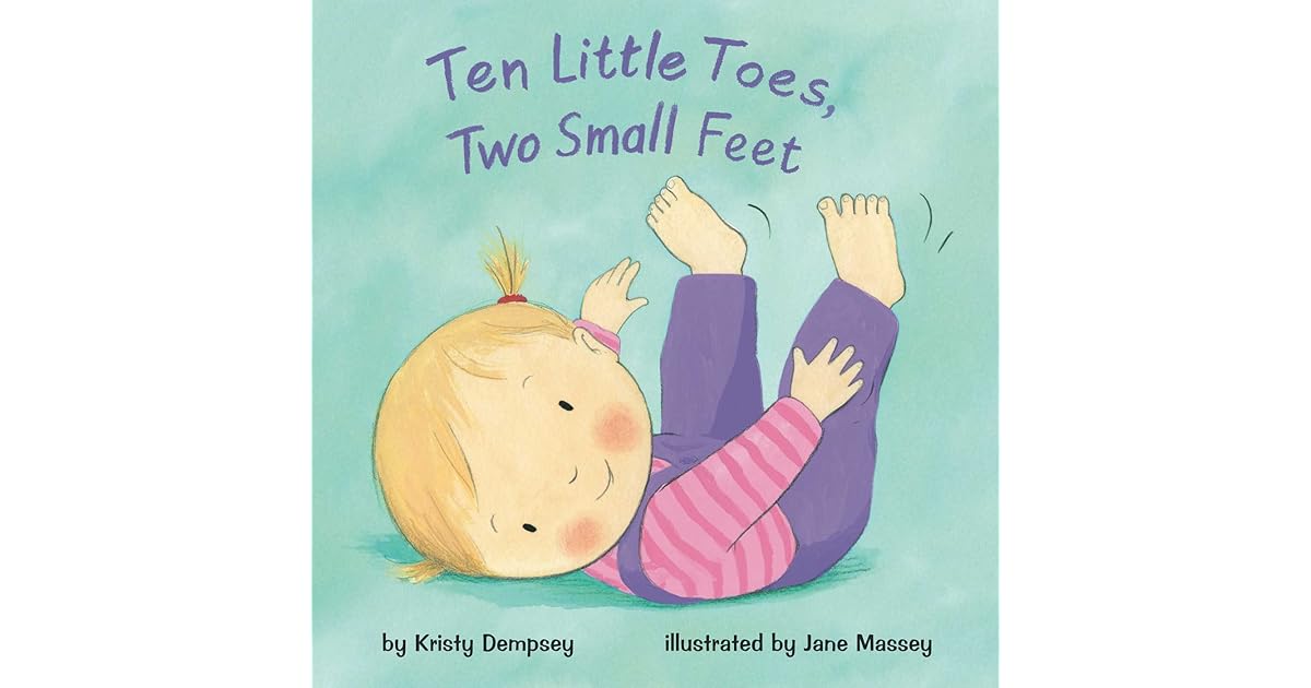 Ten Little Toes, Two Small Feet by Kristy Dempsey
