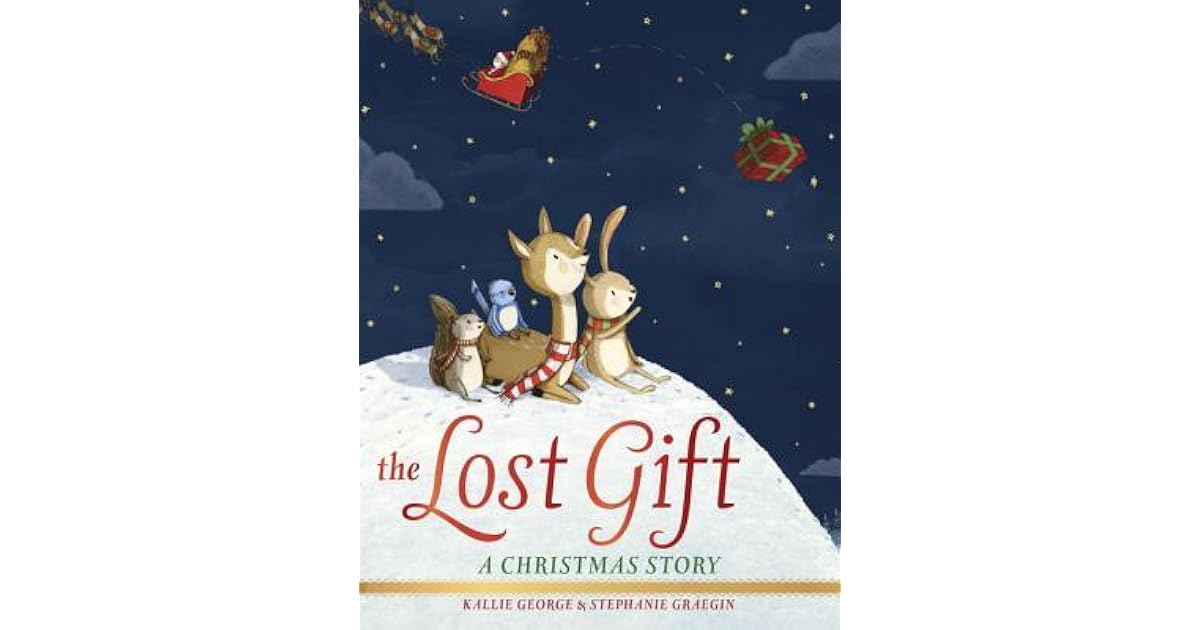 The Lost Gift: A Christmas Story by Kallie George