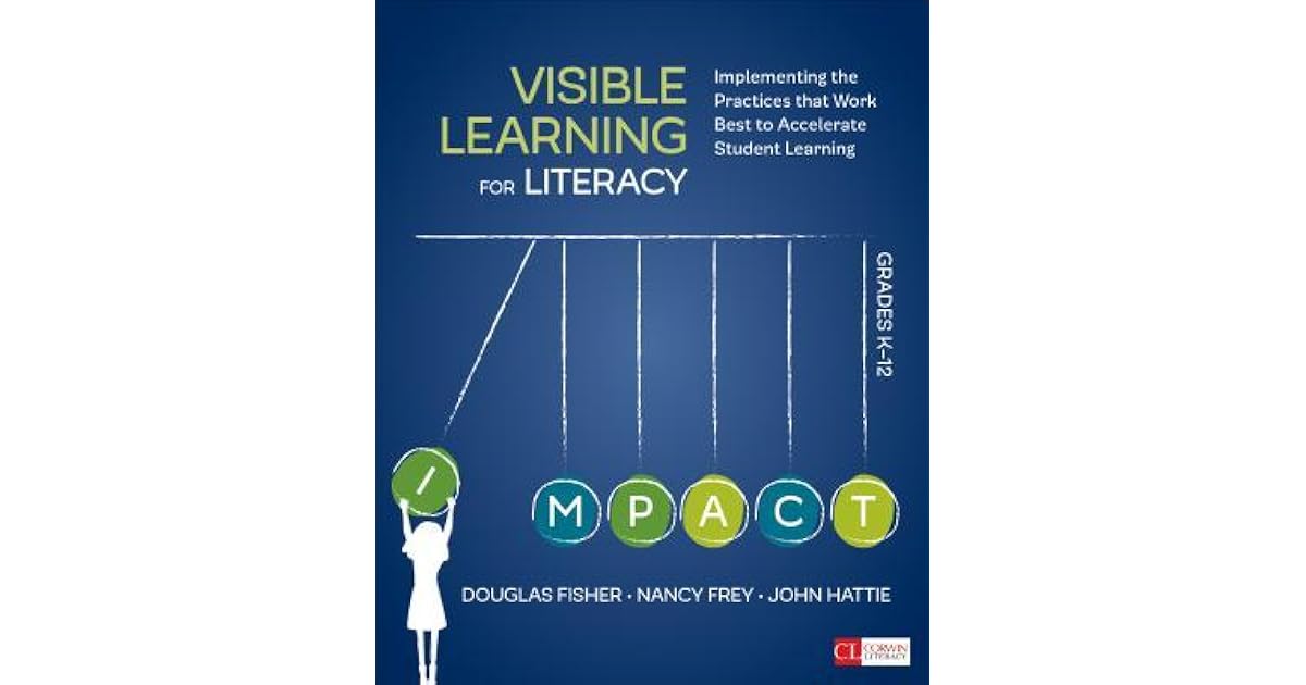 Visible Learning for Literacy, Grades K-12: Implementing the Practices That Work Best to ...