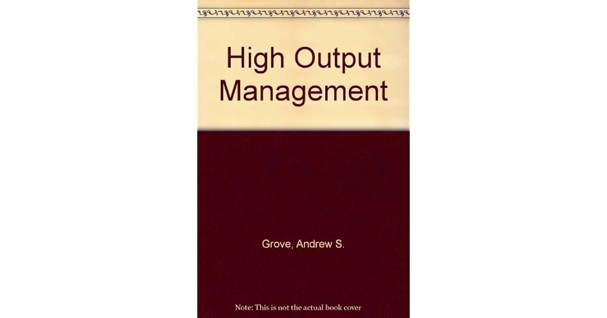 High Output Management by Andrew S. Grove