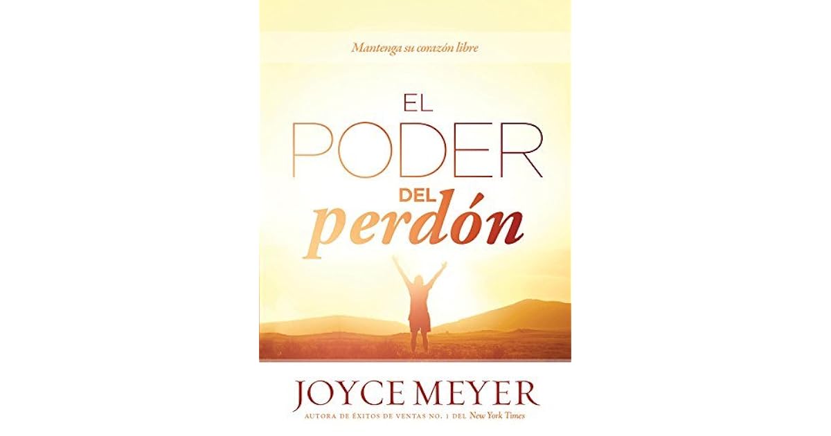 El Poder del perdón: Mantenga su corazón libre by Joyce Meyer