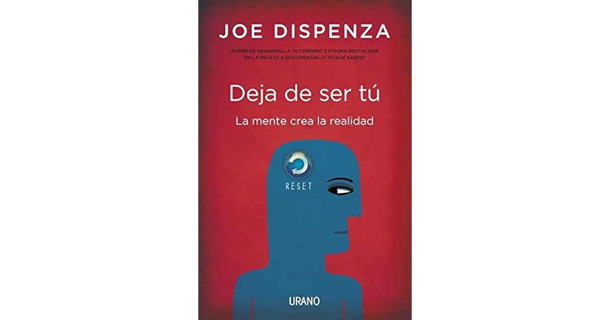 Deja de ser tú by Joe Dispenza