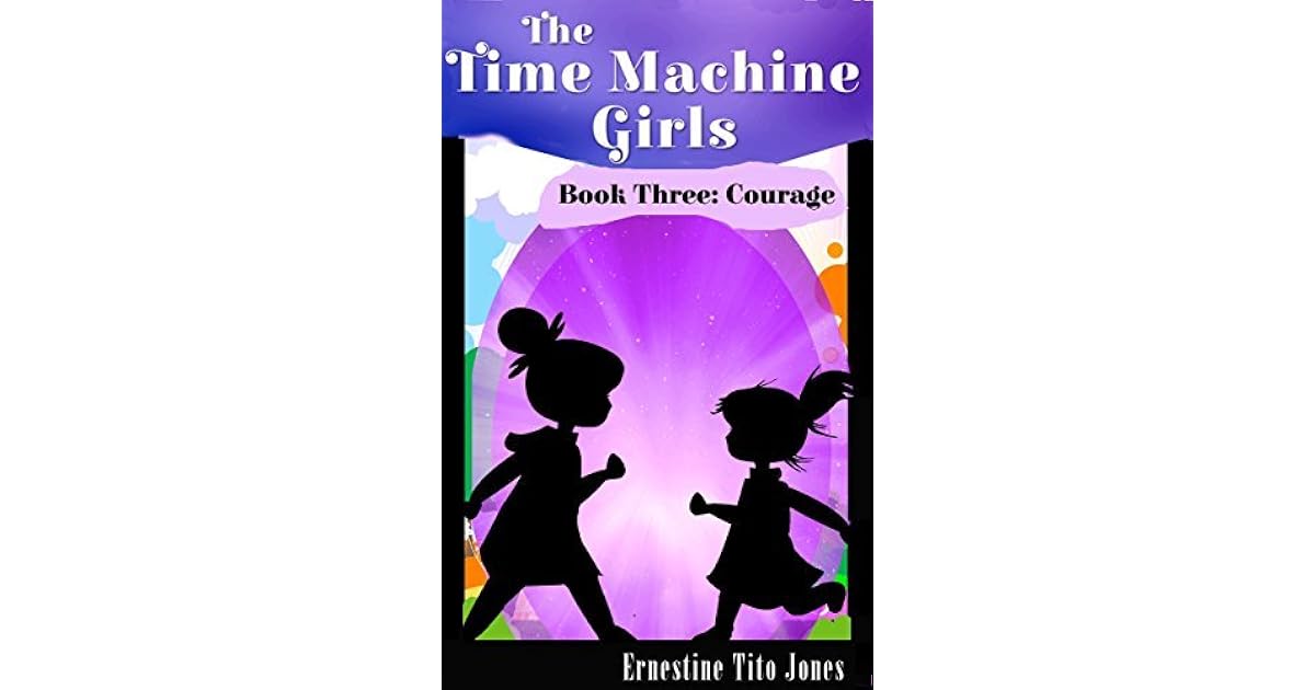 Courage (The Time Machine Girls #3) by Ernestine Tito Jones