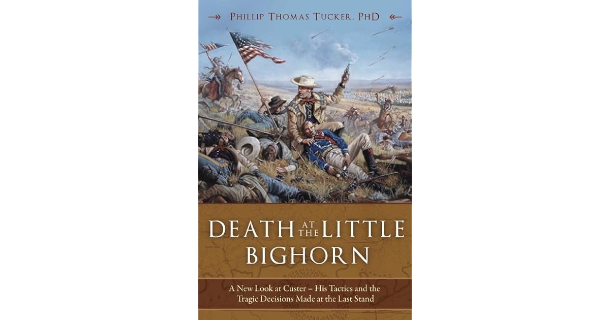 Death at the Little Bighorn: A New Look at Custer, His Tactics, and the ...
