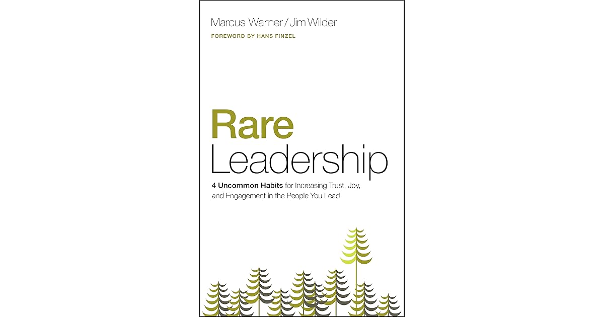 Rare Leadership: 4 Uncommon Habits For Increasing Trust, Joy, and ...