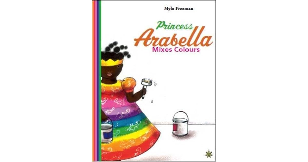 Princess Arabella Mixes Colours by Mylo Freeman