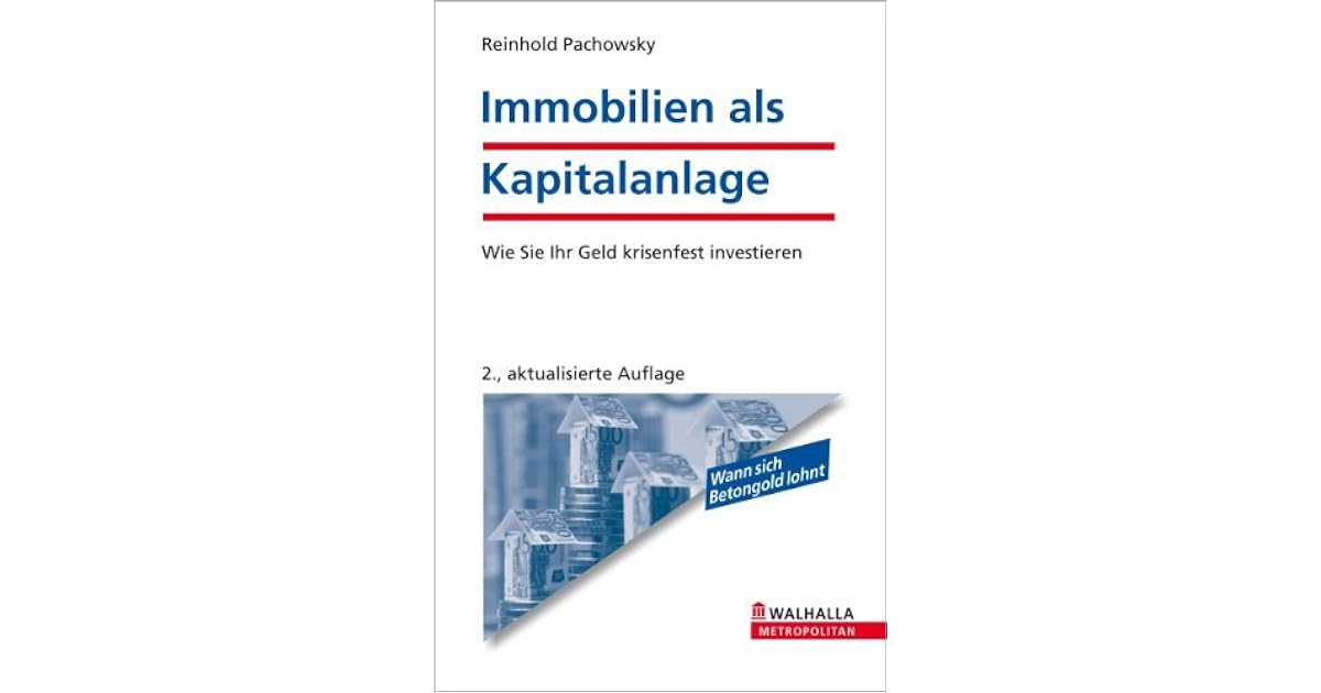 Immobilien als Kapitalanlage: Wie Sie Ihr Geld krisenfest investieren by Reinhold Pachowsky