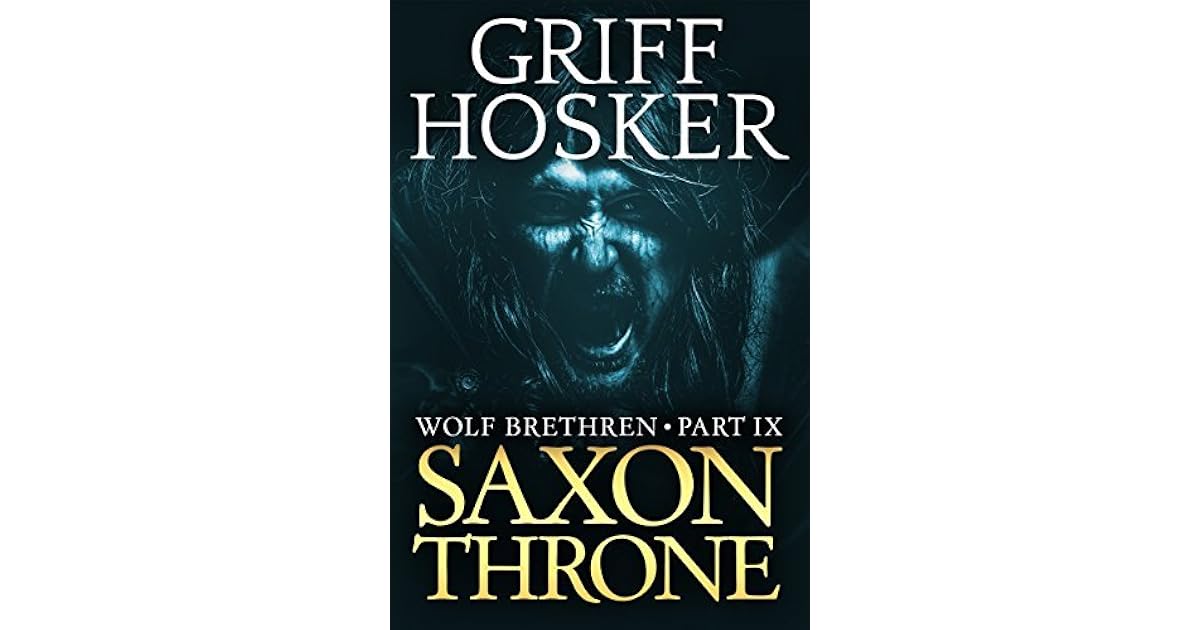 Saxon Throne (The Wolf Warrior #9) by Griff Hosker