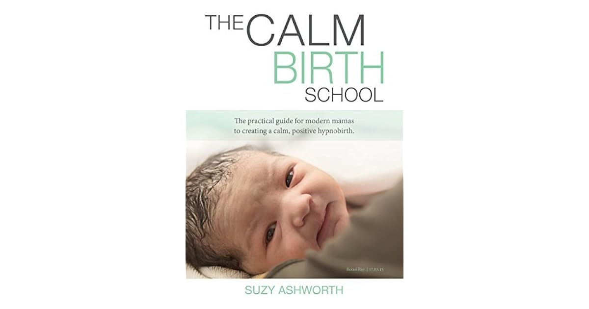 The Calm Birth School: The Practical Guide For Modern Mamas to Create a ...