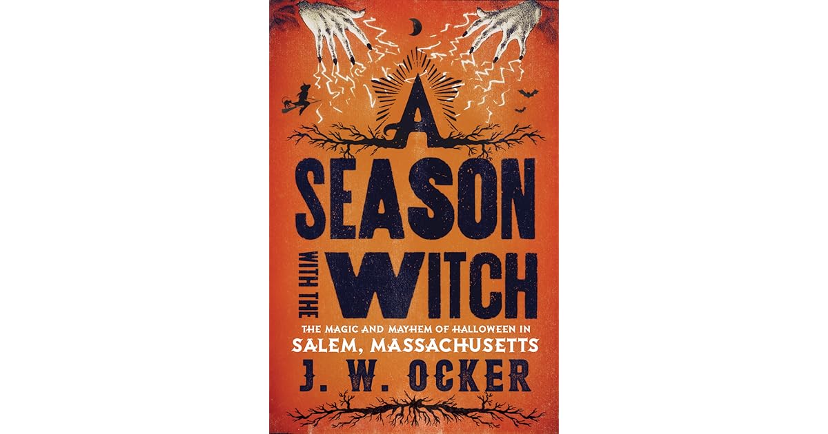 A Season with the Witch: The Magic and Mayhem of Halloween in Salem ...