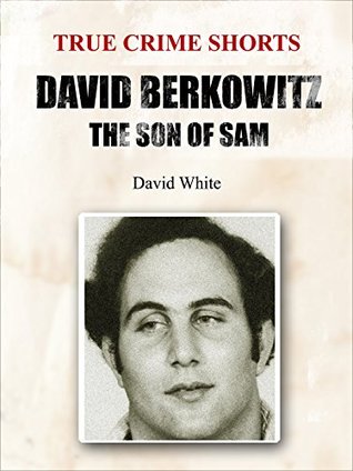 David Berkowitz: The Son of Sam by David White