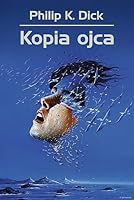 The Collected Stories of Philip K. Dick, Volume 3: The Father-Thing by ...