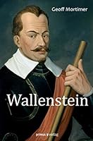 Wallenstein: The Enigma of the Thirty Years War by Geoff Mortimer