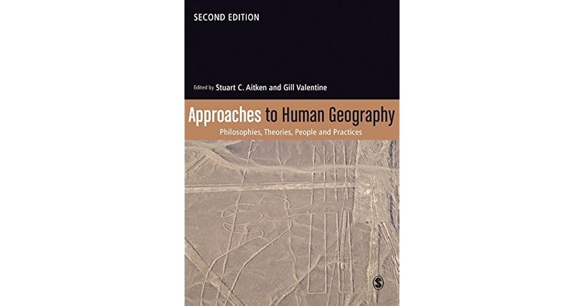 Approaches to Human Geography: Philosophies, Theories, People and ...