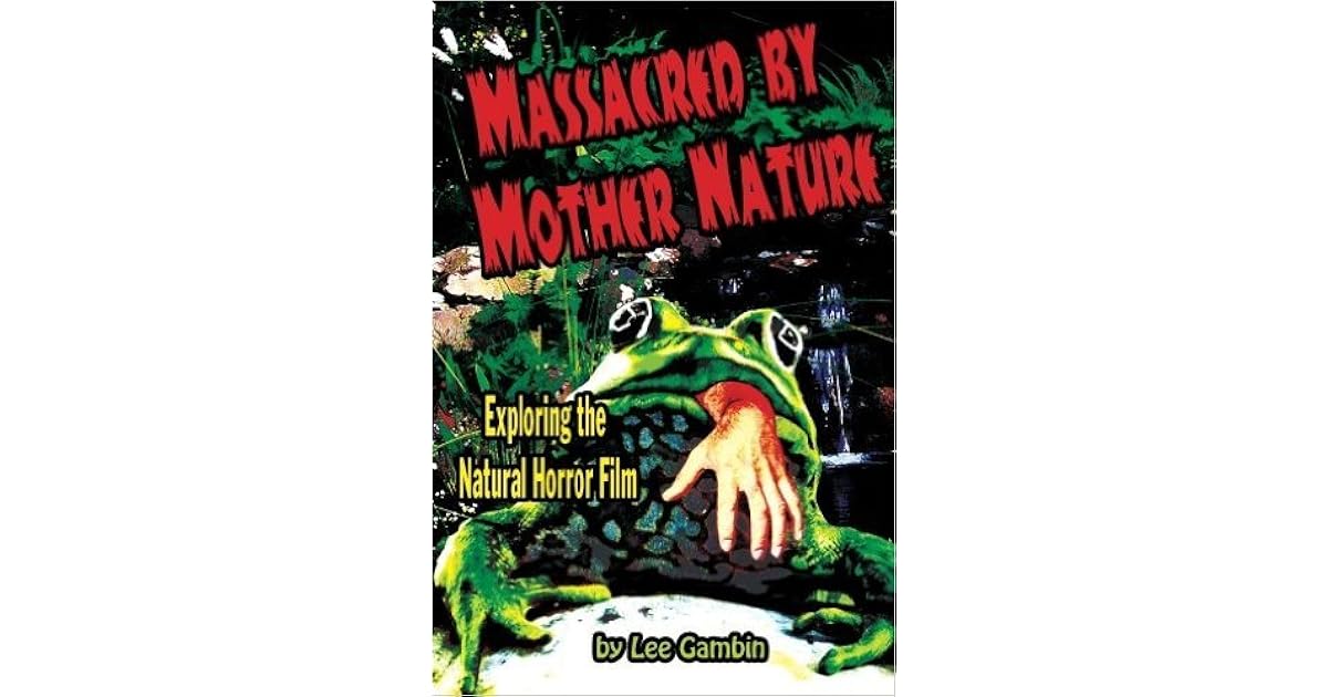 Massacred by Mother Nature: Exploring the Natural Horror Film by Lee Gambin