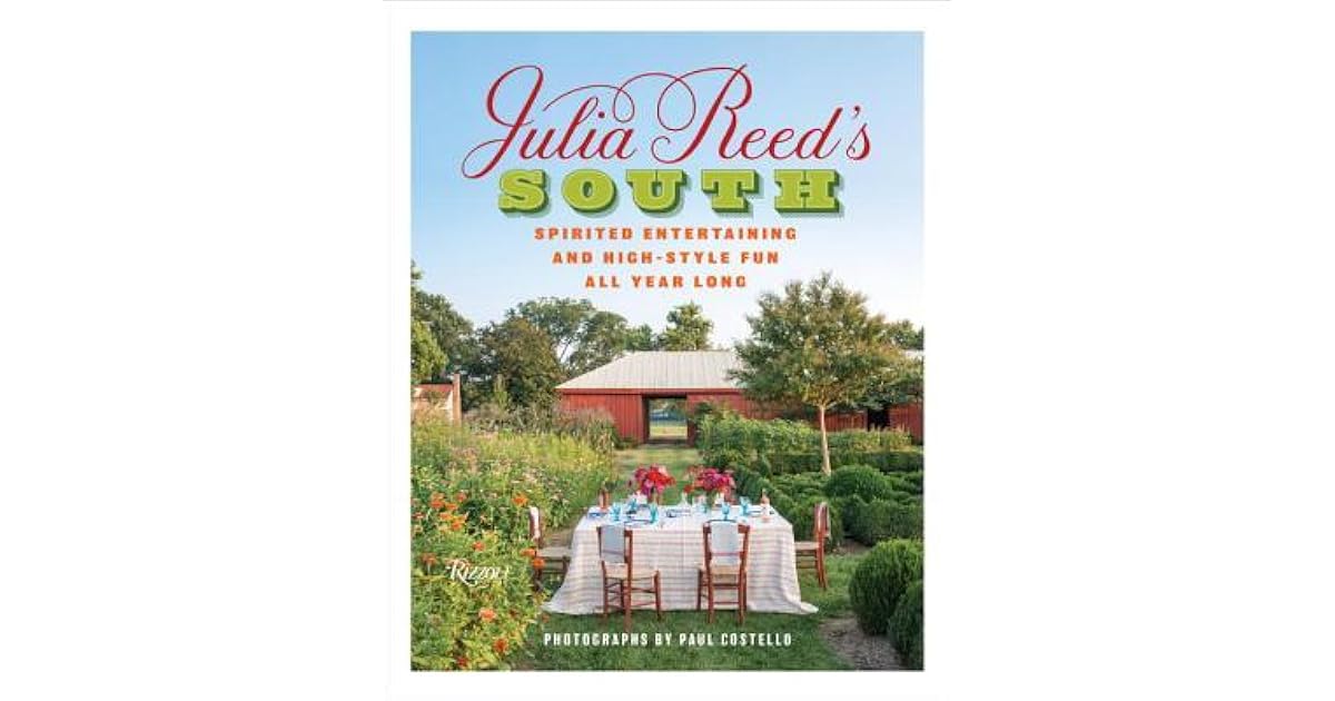 Julia Reed's South: Spirited Entertaining and High-Style Fun All Year ...