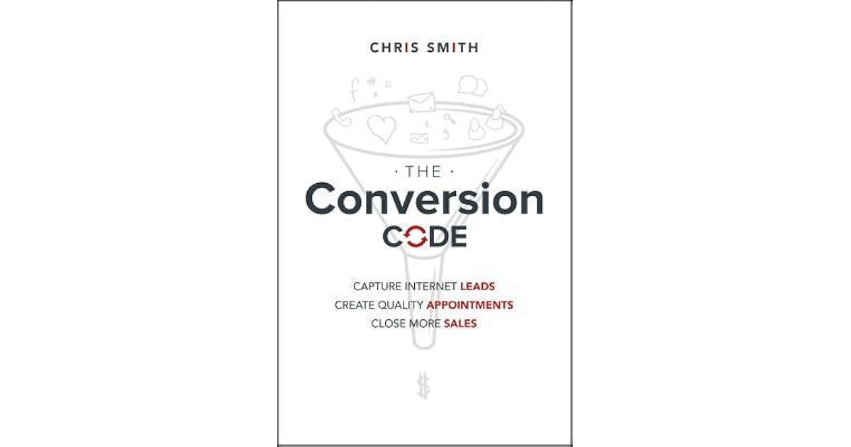 The Conversion Code: Capture Internet Leads, Create Quality Appointments, Close More Sales by ...