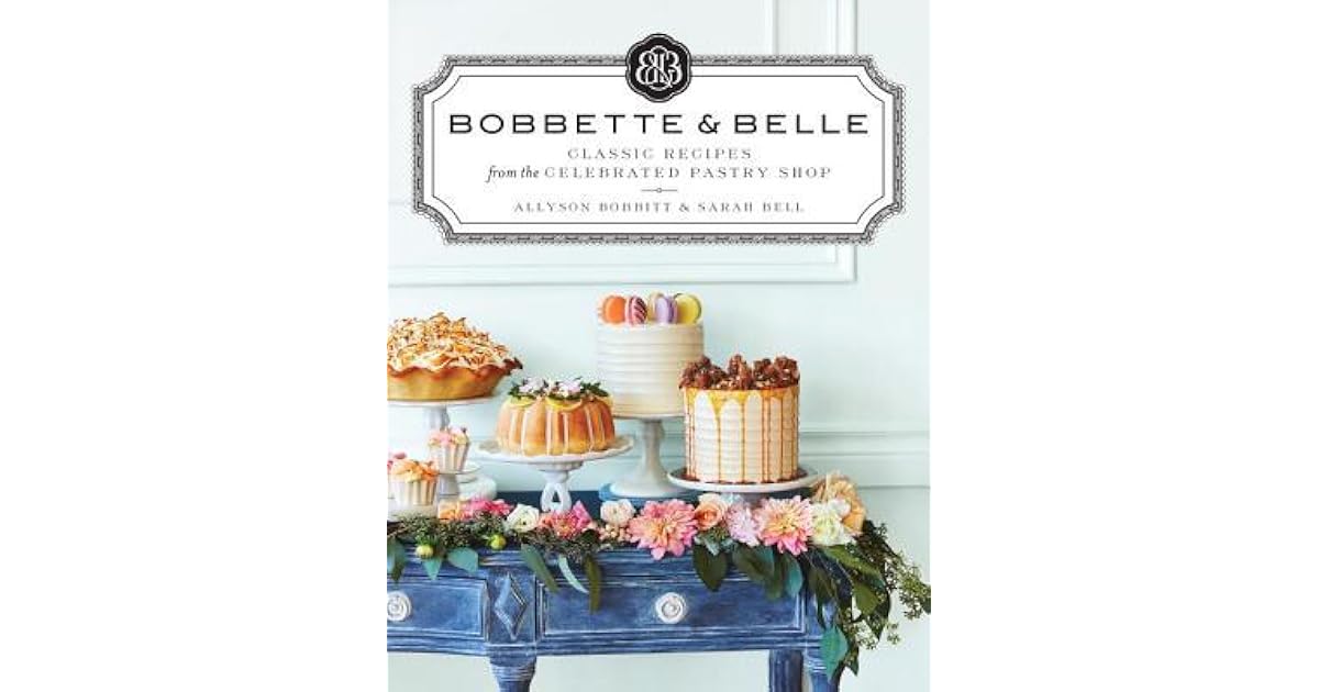 Bobbette & Belle: Classic Recipes from the Celebrated Pastry Shop by ...