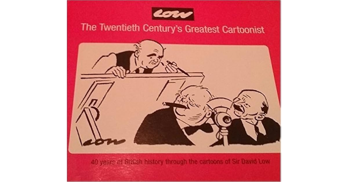 Low!: The Twentieth Century's Greatest Cartoonist by David Low