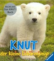 Knut: How One Little Polar Bear Captivated the World by Juliana Hatkoff