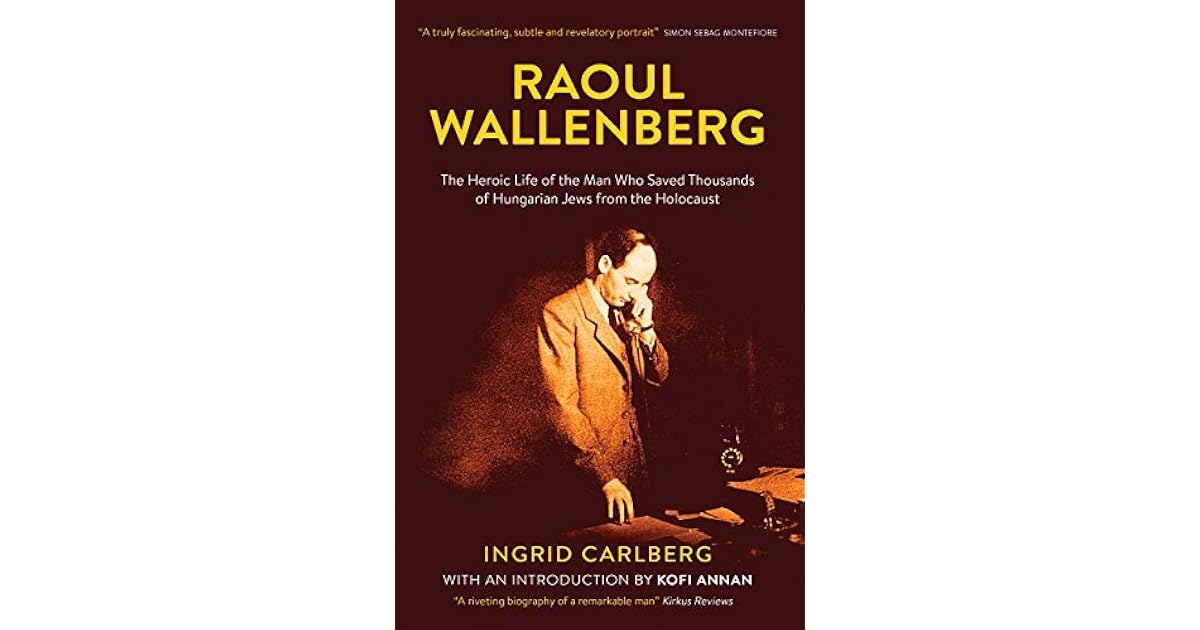 Raoul Wallenberg: The Man Who Saved Thousands of Hungarian Jews from ...