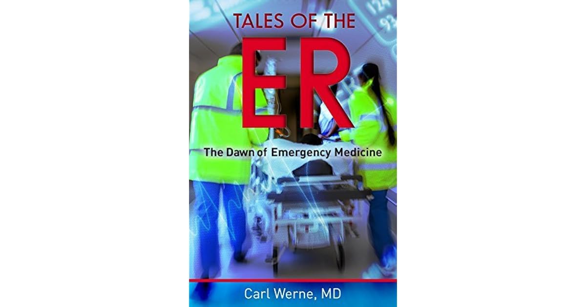 Tales of the ER: The Dawn of Emergency Medicine by Carl Werne