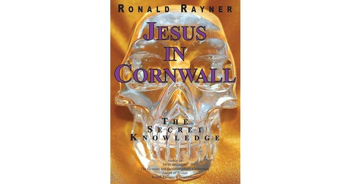 Jesus in Cornwall: The Secret Knowledge by Ronald Rayner