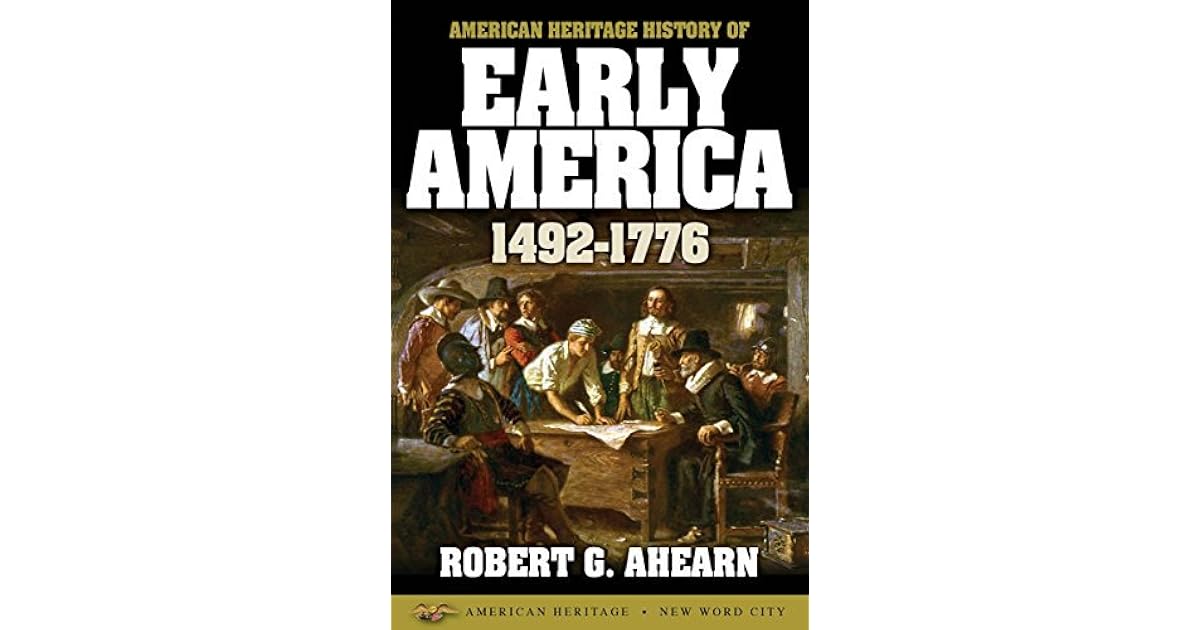 American Heritage History of Early America: 1492-1776 by Robert G. Ahearn