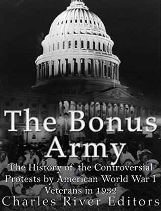 The Bonus Army: The History of the Controversial Protests by American ...