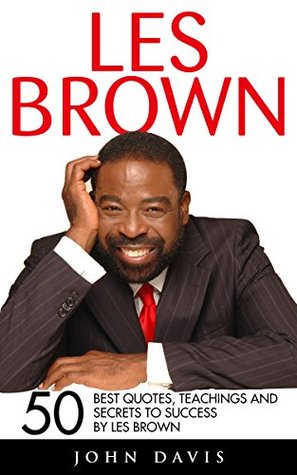 Les Brown: 50 Best Quotes, Teachings, and Secrets to Success by Les ...