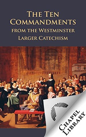 The Ten Commandments from the Westminster Larger Catechism by ...