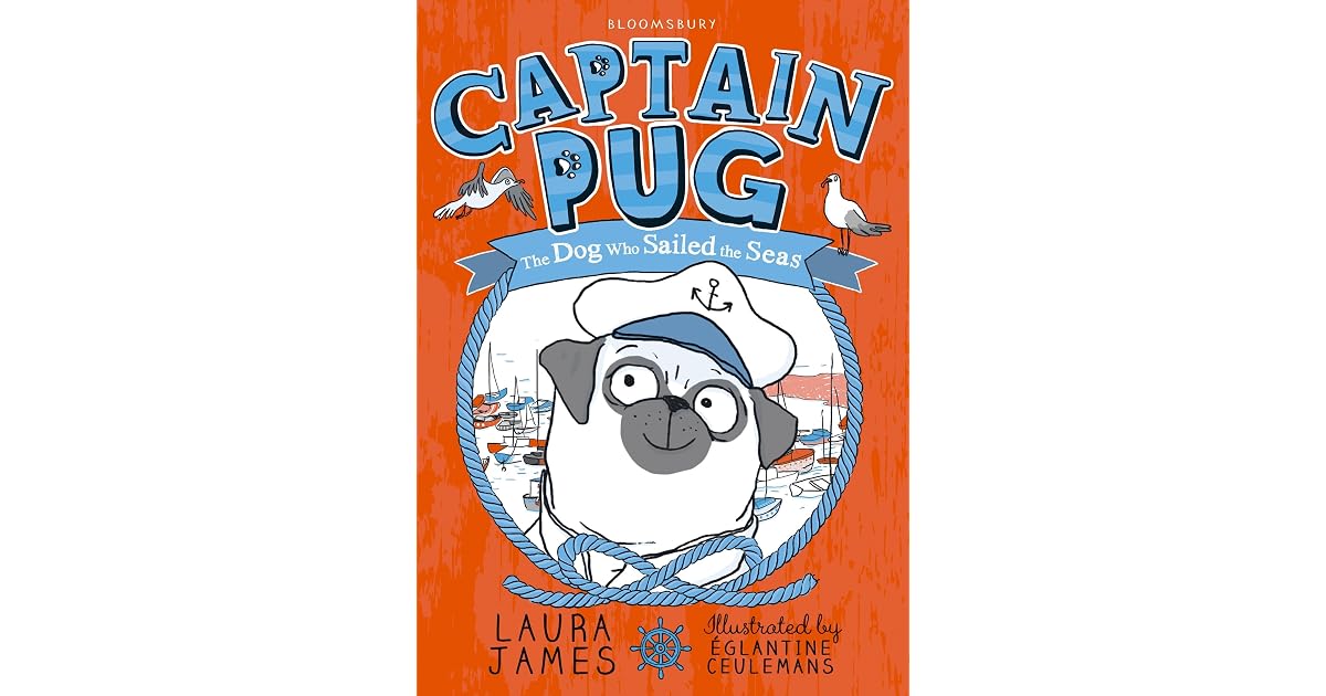 Captain Pug: The Dog Who Sailed the Seas by Laura James