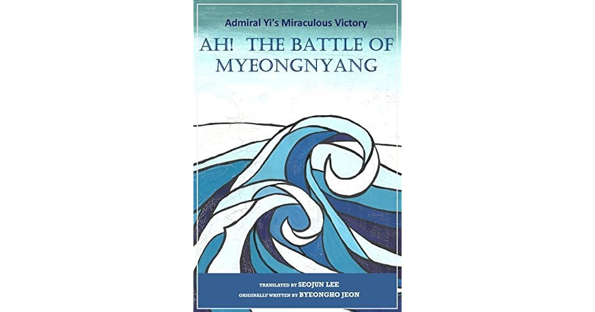 Ah! The Battle of Myeongnyang: Admiral Yi's Miraculous Victory by ...