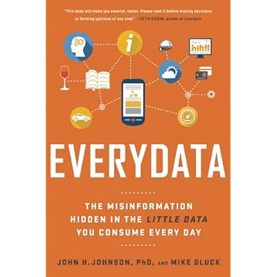 Everydata: The Misinformation Hidden in the Little Data You Consume ...