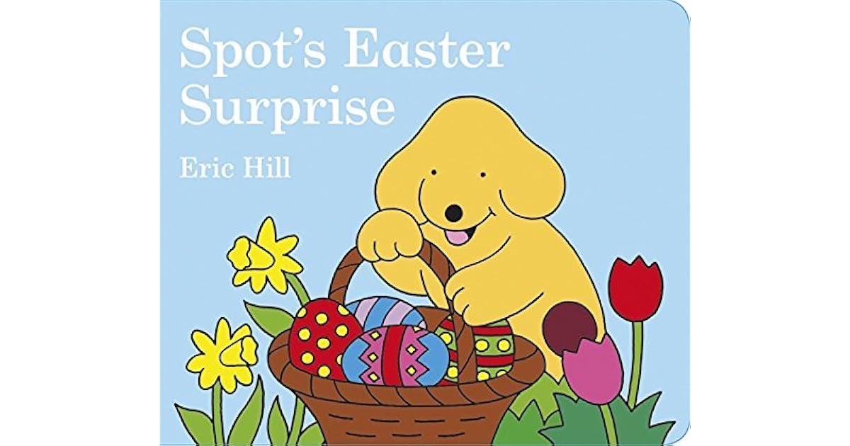 Spot's Easter Surprise by Eric Hill