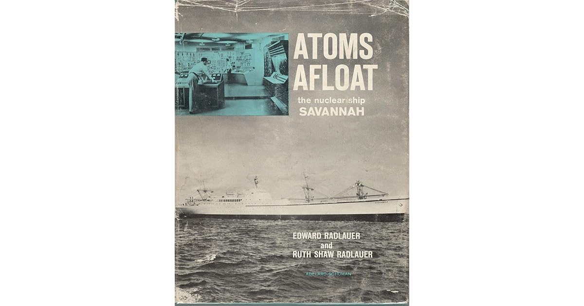 Atoms Afloat: The Nuclear Ship Savannah by Ed Radlauer