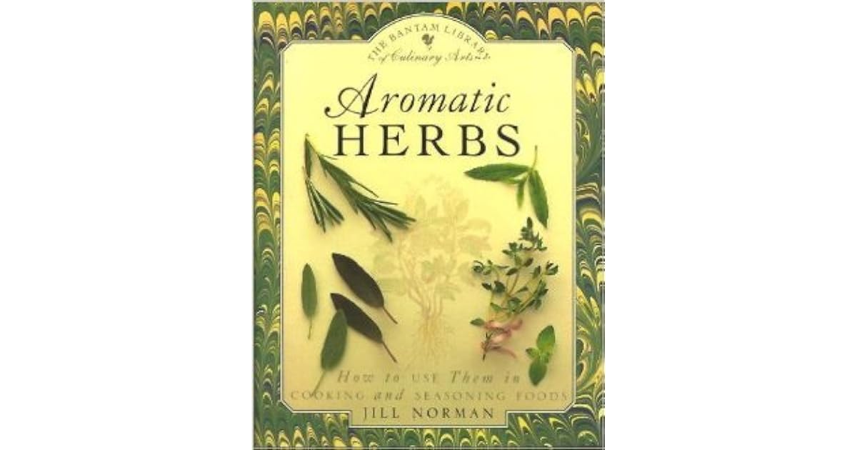 Aromatic Herbs: How to Use Them in Cooking and Seasoning Foods Bantam ...