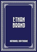 Ethan Brand by Nathaniel Hawthorne