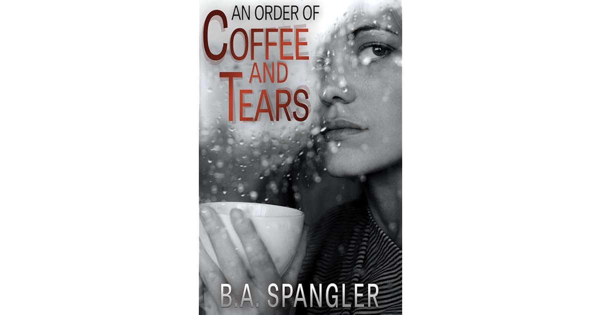 An Order of Coffee and Tears by B.R. Spangler