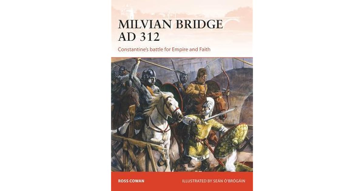 Milvian Bridge AD 312: Constantine's battle for Empire and Faith by ...