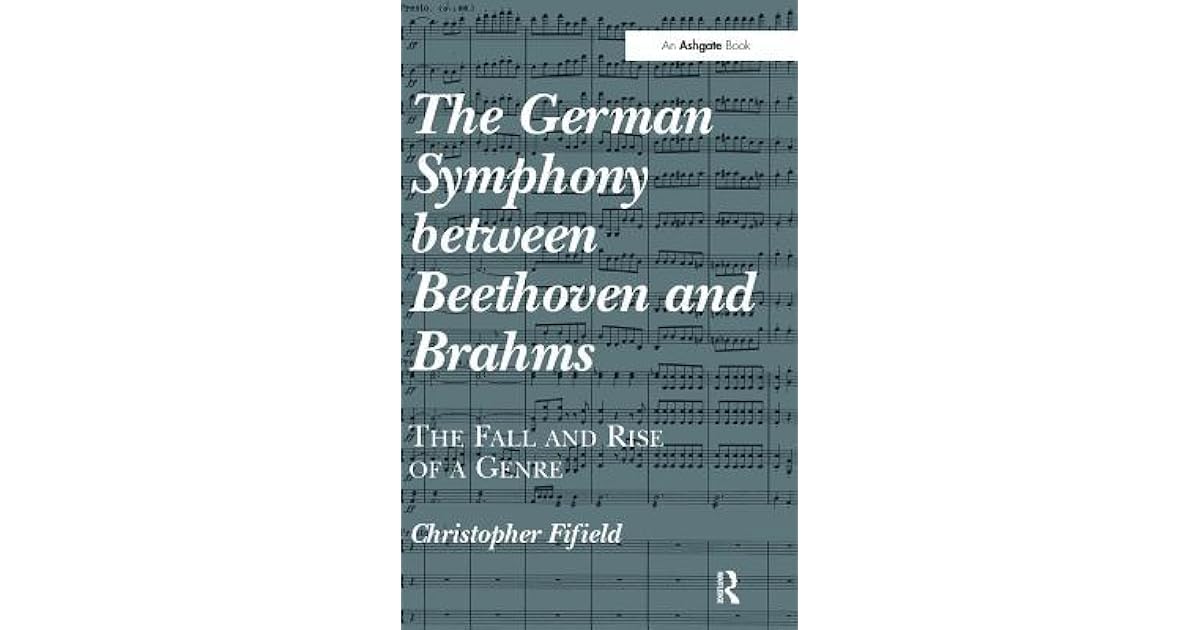 The German Symphony between Beethoven and Brahms: The Fall and Rise of ...